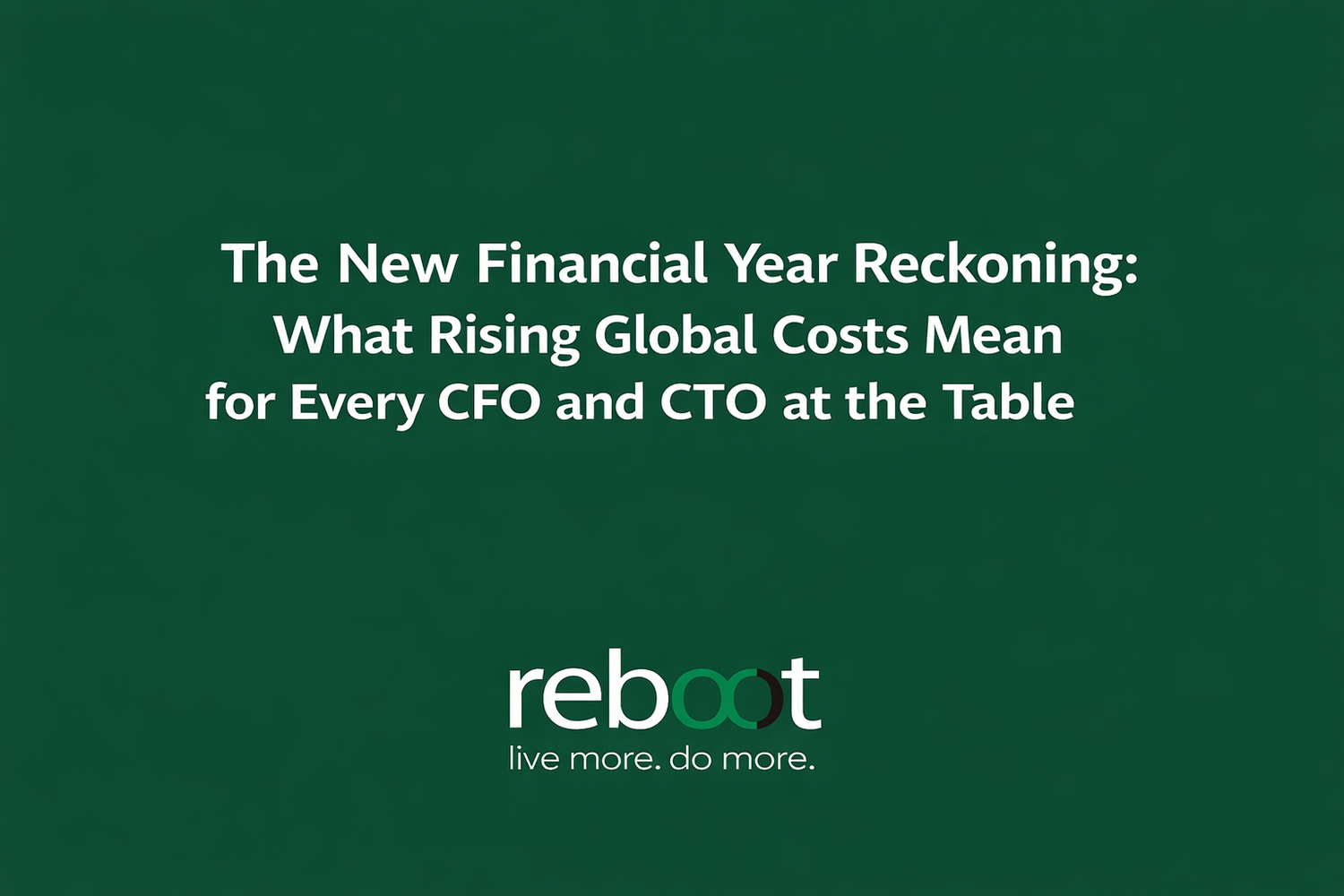 New Financial Year: Rising IT Costs & What CFOs and CTOs Must Do Now ...
